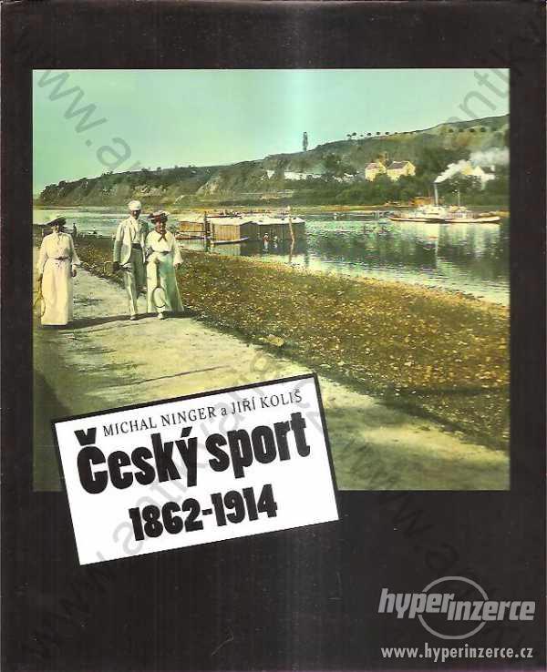 Český sport 1862-1914 Michal Ninger a Jiří Koliš - bazar - Hyperinzerce.cz